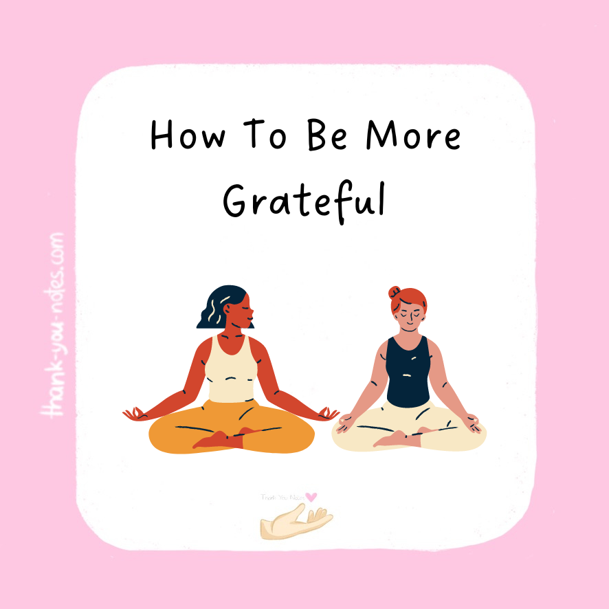 How To Be More Grateful 5 Best Tips From Experts The Thank You Notes